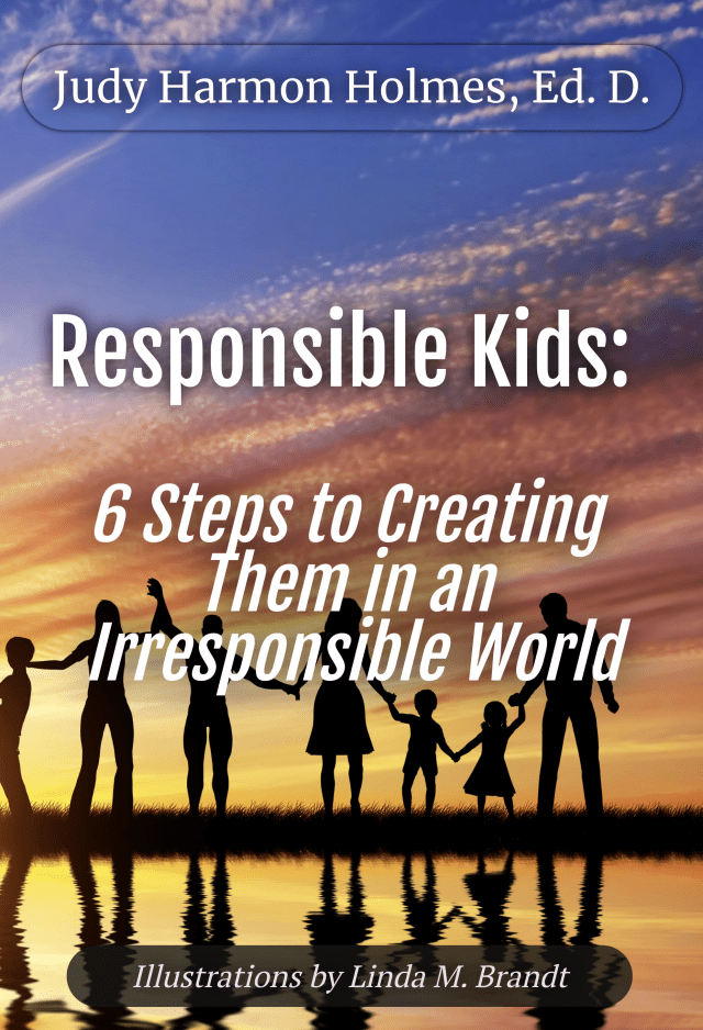 Responsible Kids: 6 Steps to Creating Them In An Irresponsible World ...